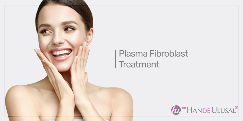 Plasma Fibroblast Treatment | Dr. Hande Arda